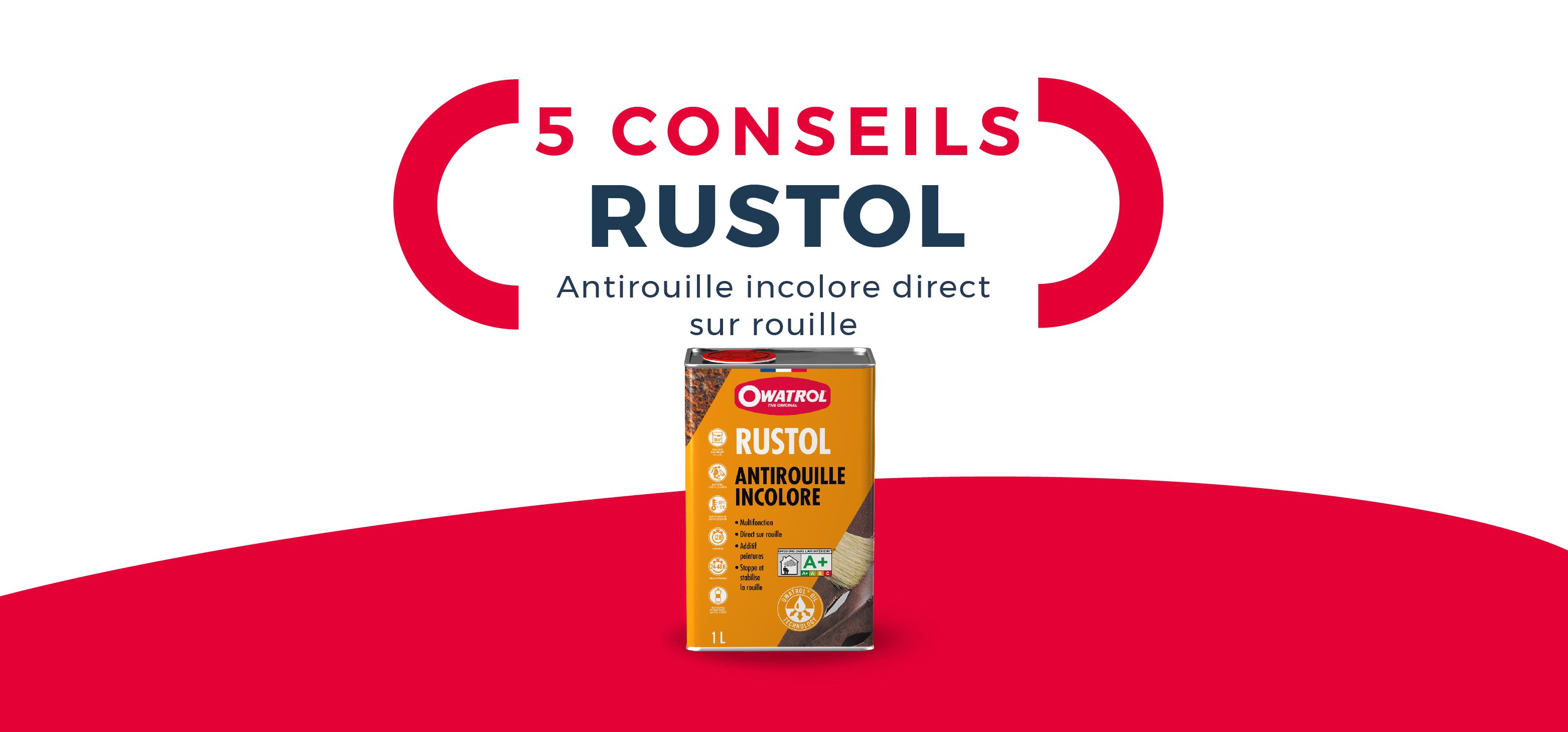 Les 5 conseils d’experts RUSTOL