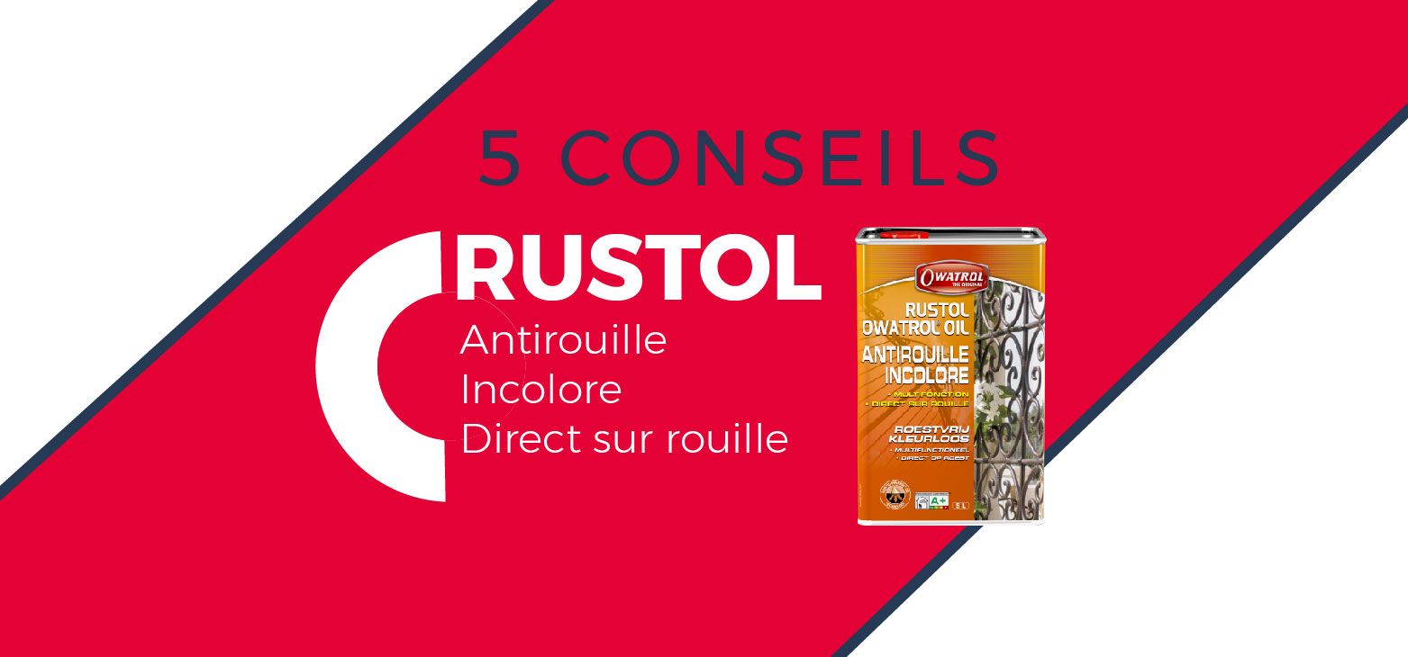 Les 5 conseils d’experts RUSTOL